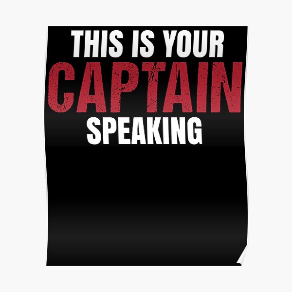 "This is Your Captain Speaking Funny Pilot " Poster by BiagioDeFranco ...