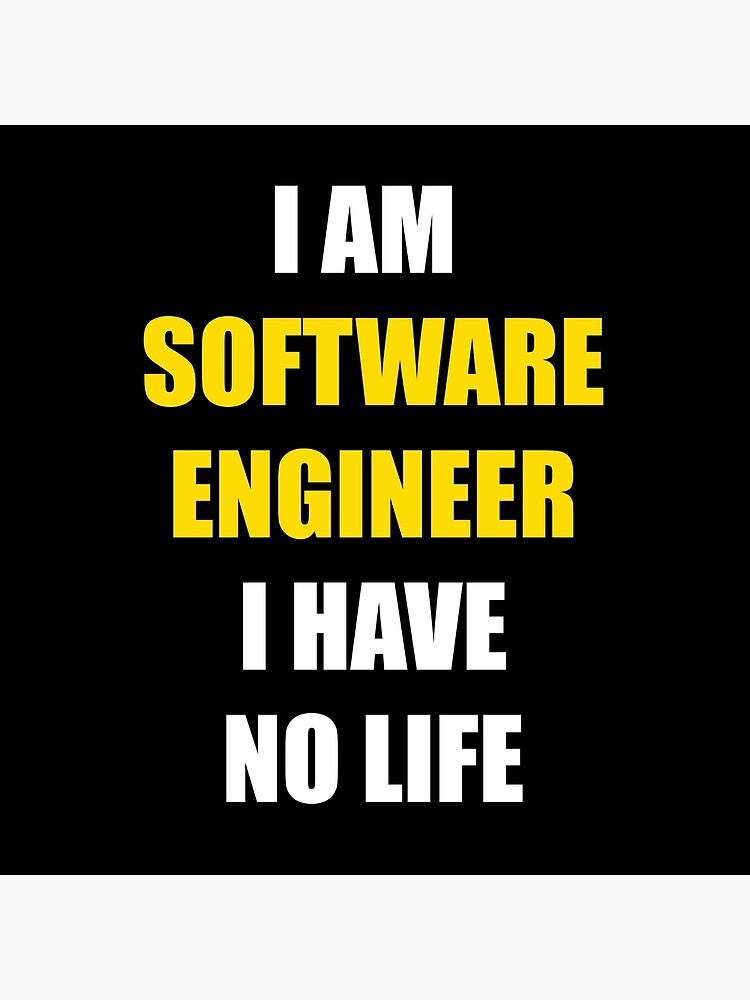 "I am software engineer. I have no life" Poster for Sale by KeepOnCoding | Redbubble