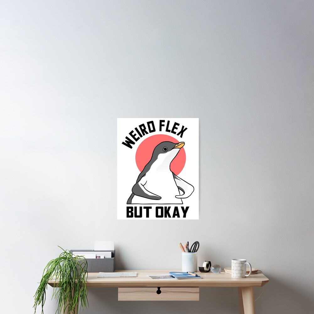 "Weird Flex But Okay Penguin Meme" Poster by therealsadpanda | Redbubble