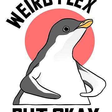 "Weird Flex But Okay Penguin Meme" Poster for Sale by therealsadpanda ...