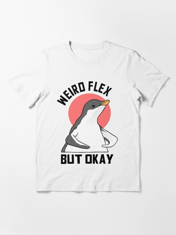 "Weird Flex But Okay Penguin Meme" T-shirt by therealsadpanda | Redbubble