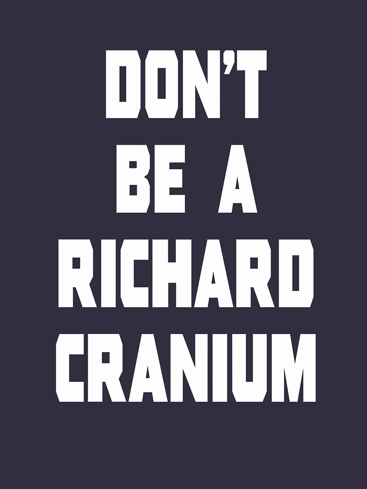 "Don't Be a Richard Cranium Funny Dickhead Rude Tshirt" Lightweight ...