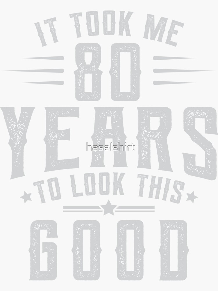 "Took 80 Years To Look This Good Birthday Gift Idea" Sticker by ...