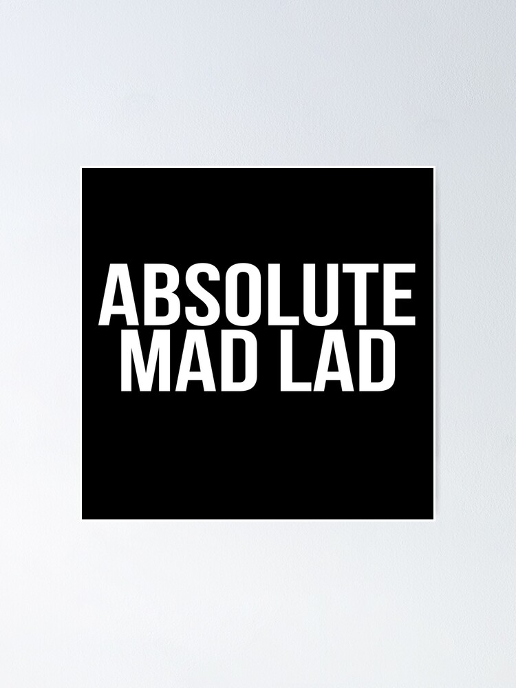 "Absolute Mad Lad Quote, Funny Internet Meme" Poster by bpcreate ...