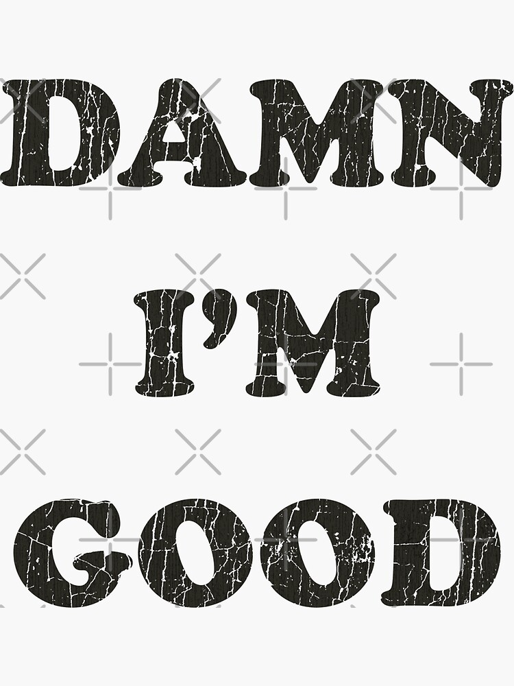 "Damn I'm Good" Sticker for Sale by jacobcdietz | Redbubble