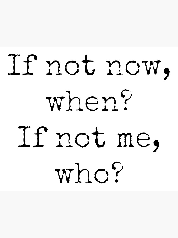 "Motivation: If not now, when? If not me, who?" Poster by ...