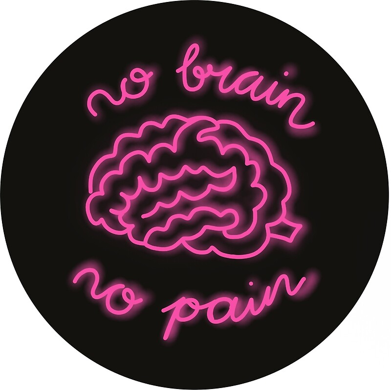"no brain no pain - neon art" by DidemOdemis | Redbubble
