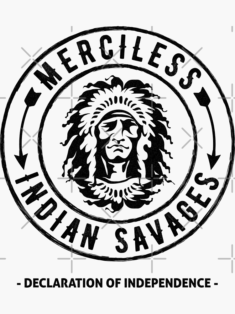 "Merciless Indian Savages - Declaration Of Independence Quote" Sticker ...