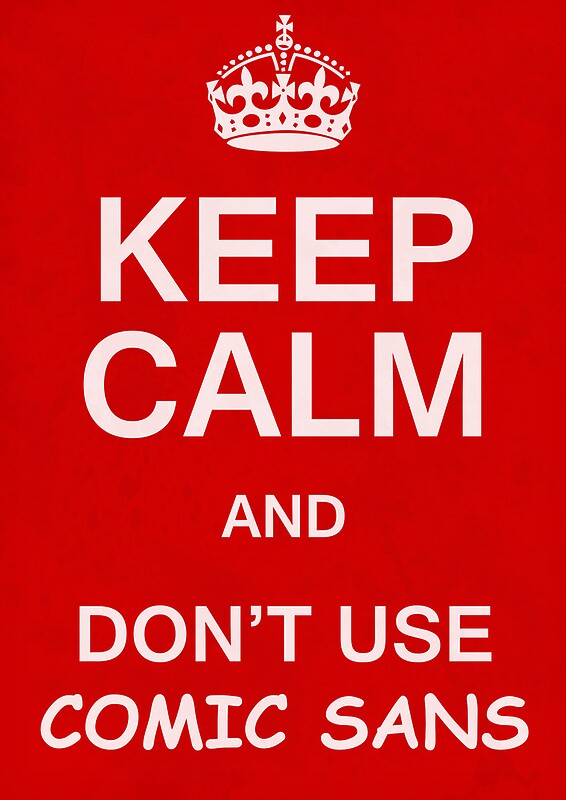"Keep Calm and Don't Use Comic Sans" by Karl Gookey | Redbubble