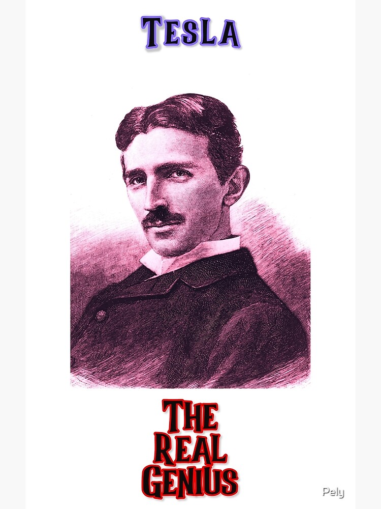 "Nikola Tesla - Genius - The Real Genius." Photographic Print by Pely ...
