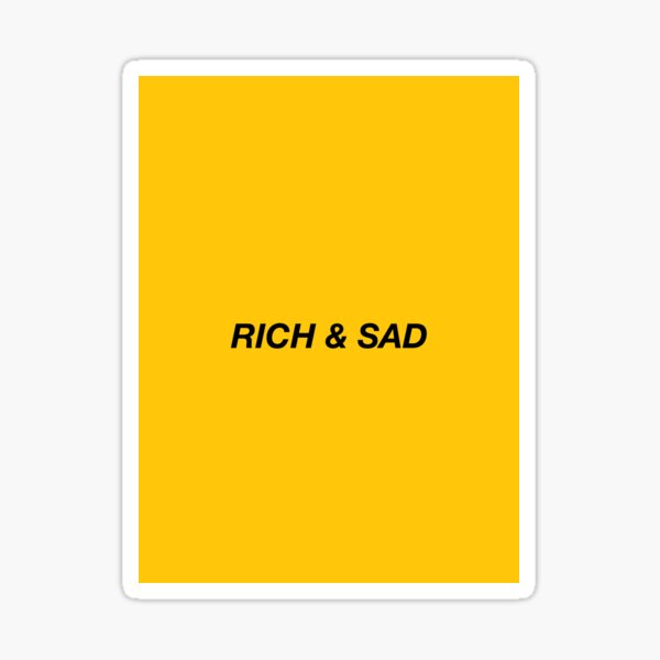 "Rich & Sad" Sticker by savanna0615 | Redbubble