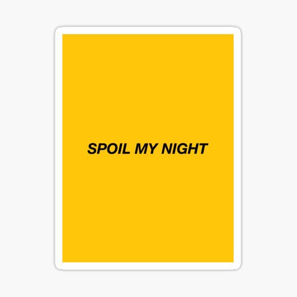"Spoil My Night " Sticker for Sale by savanna0615 | Redbubble
