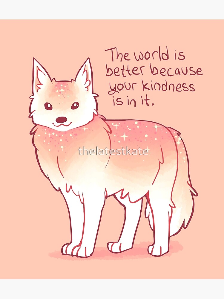 ""The World is Better Because Your Kindness is in it." Encouraging Wolf ...