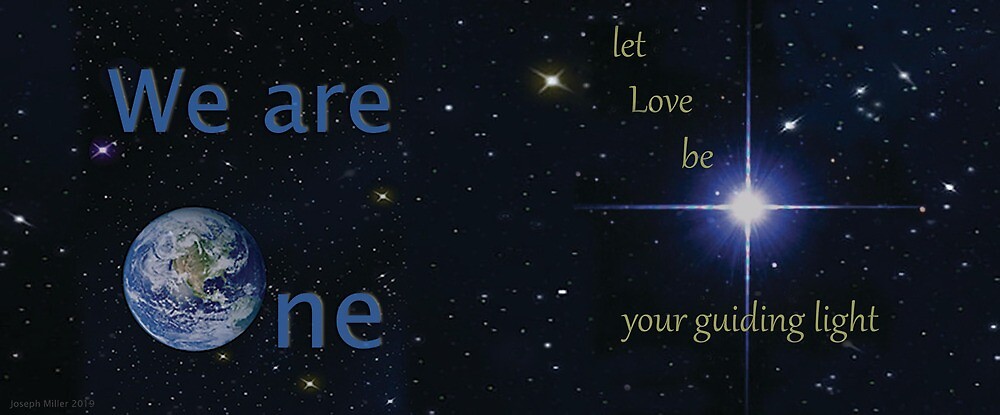 "We are One world, love is our guiding light" by JosephMillerOne ...