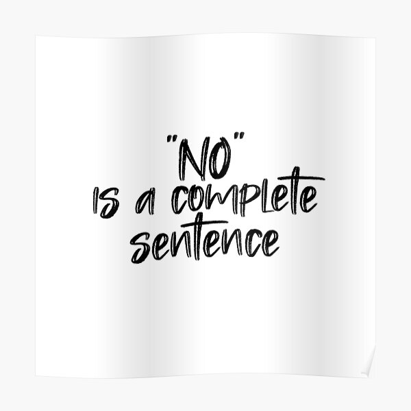 ""NO" is a complete sentence" Poster for Sale by agrlandherfeels ...
