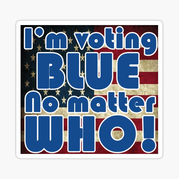 "American Flag I'm Voting Blue No Matter Who!" Sticker by FunThingstoDo ...