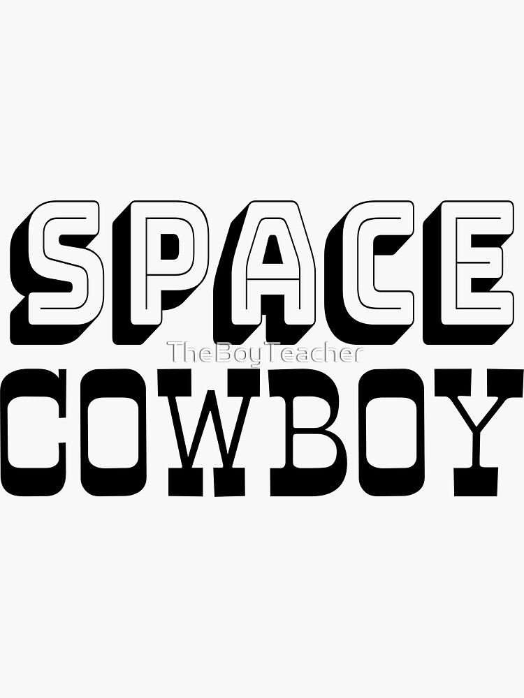 "SPACE COWBOY" Sticker for Sale by TheBoyTeacher | Redbubble