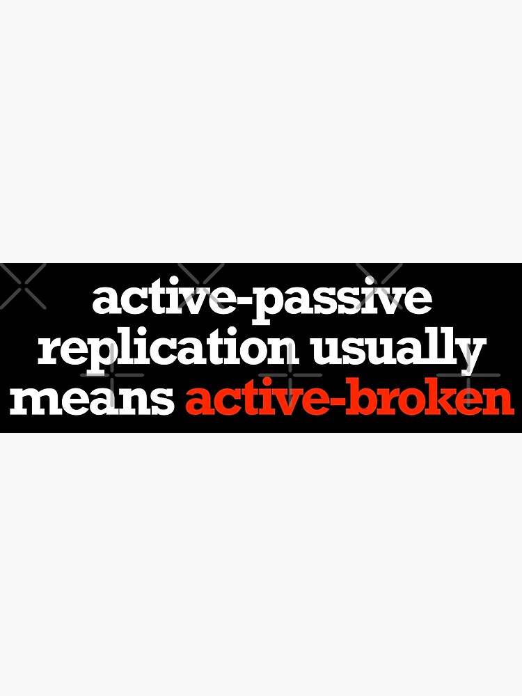 "active-passive replication usually means active-broken" Poster for ...