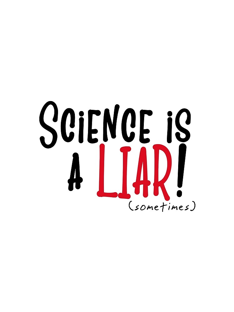 "Science is a liar sometimes!" T-shirt for Sale by unrealangie ...