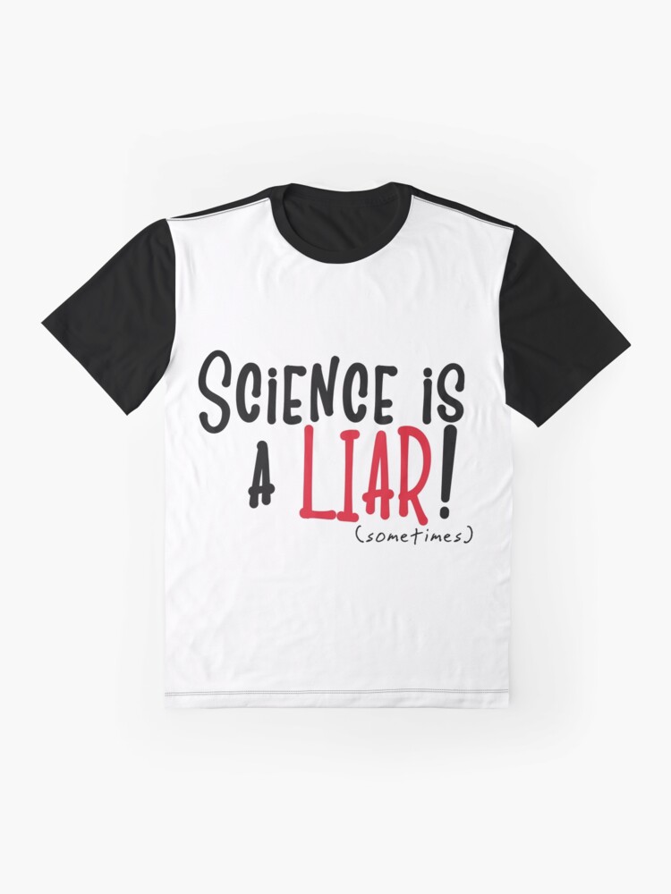 "Science is a liar sometimes!" T-shirt for Sale by unrealangie ...