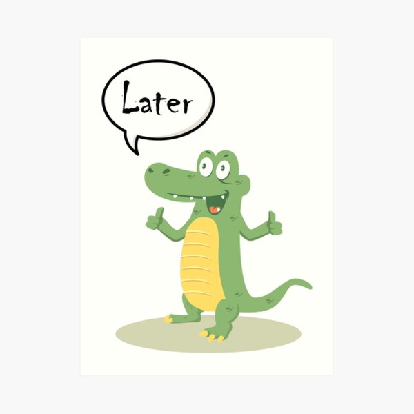 See You Later Alligator Wall Art | Redbubble