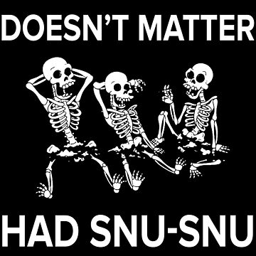 "Doesn't Matter Had Snu Snu" Sticker for Sale by popcul | Redbubble
