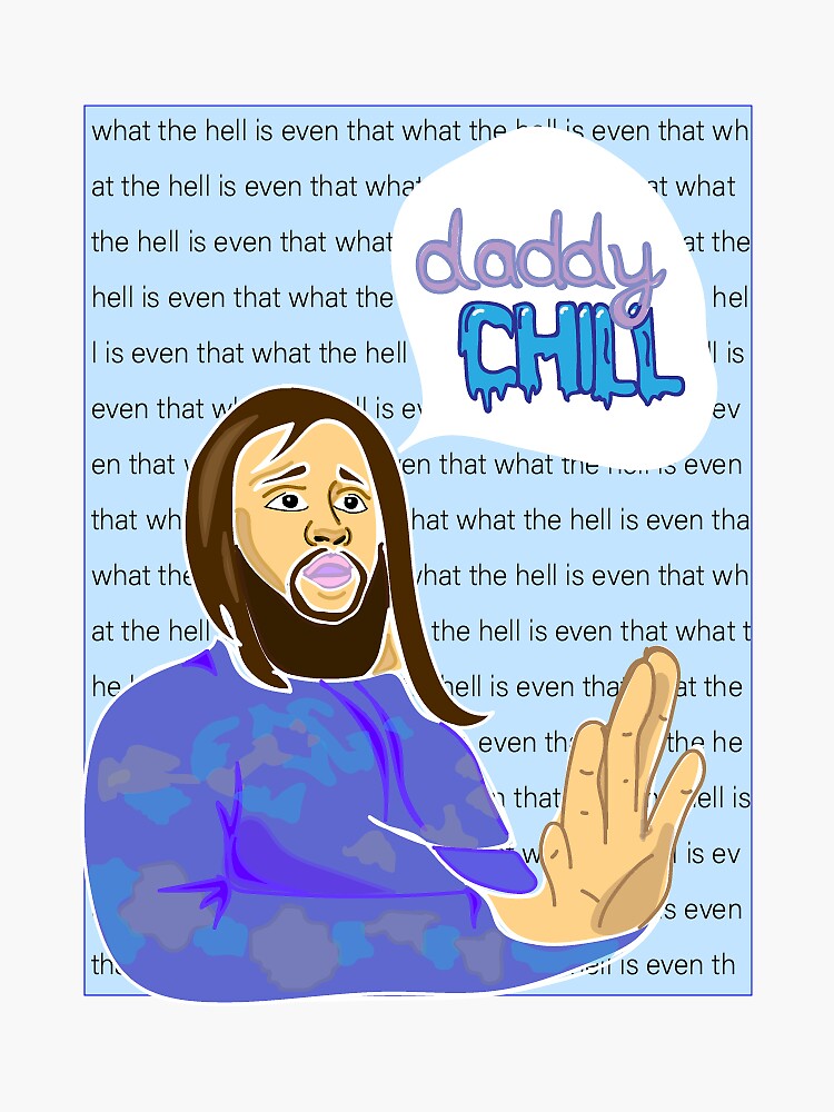 "daddy, chill" Sticker for Sale by maggie87 | Redbubble