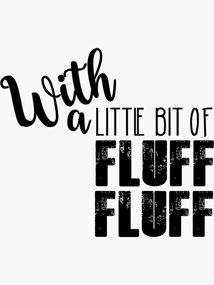 "Fluff, Fluff Sticker" Sticker for Sale by MajesticSimmer | Redbubble