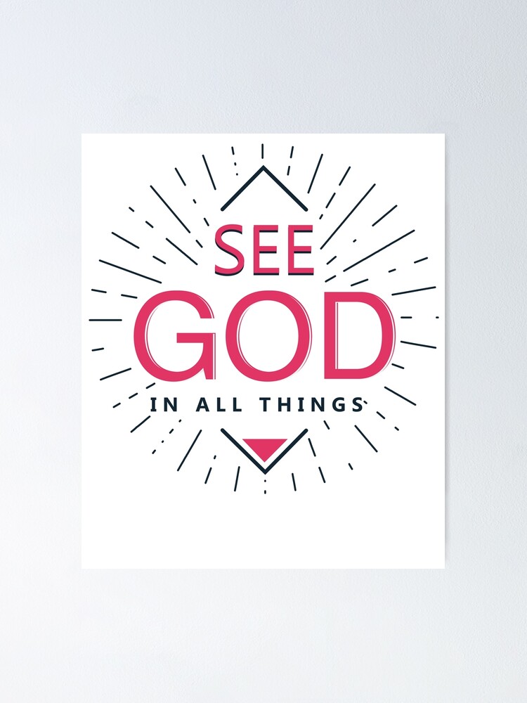 "See God in all things - Christian" Poster by GoodNewsDesign | Redbubble