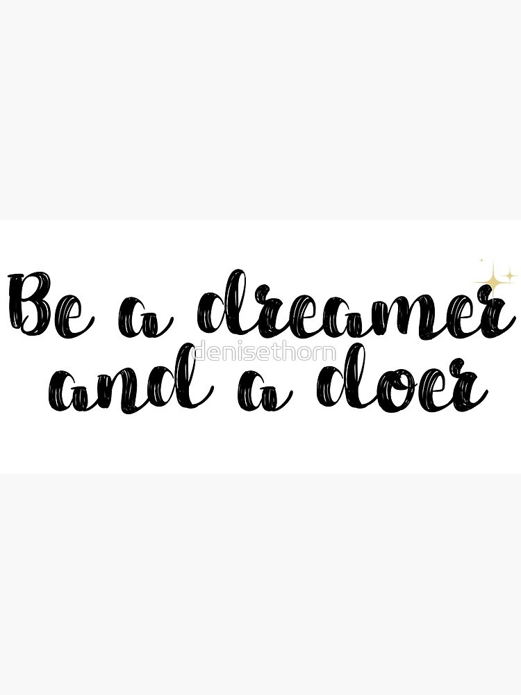 "Dreamer and Doer Quote" Poster by denisethorn | Redbubble