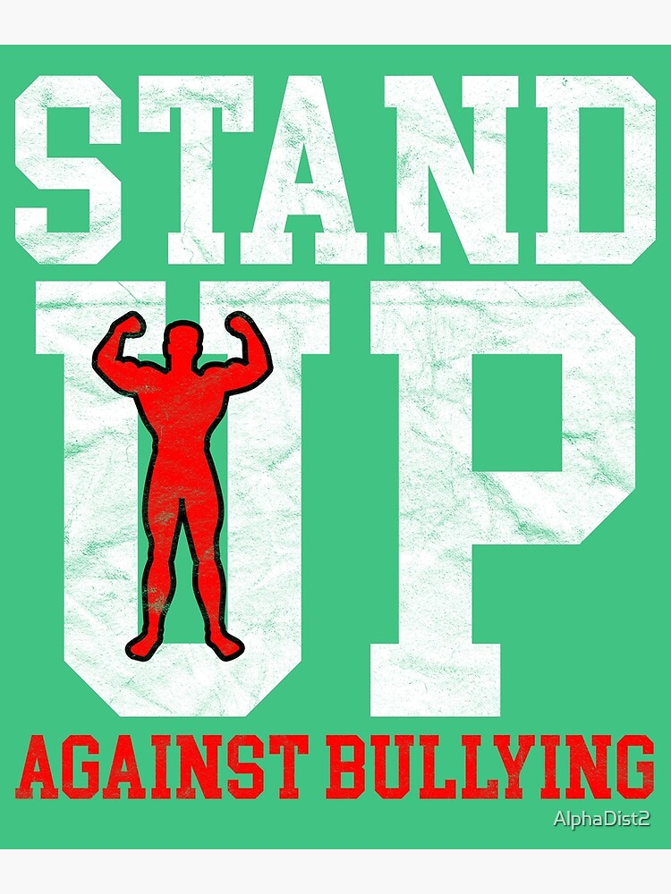 "Stand Up Against Bullying " Poster by AlphaDist2 | Redbubble