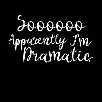 "Sooooooo Apparently I'm Dramatic" Sticker for Sale by ShirtsForHumans ...