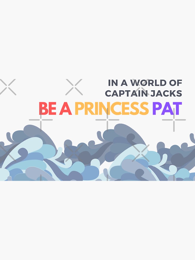 "Be a Princess Pat - World of Captain Jacks" Sticker for Sale by ...