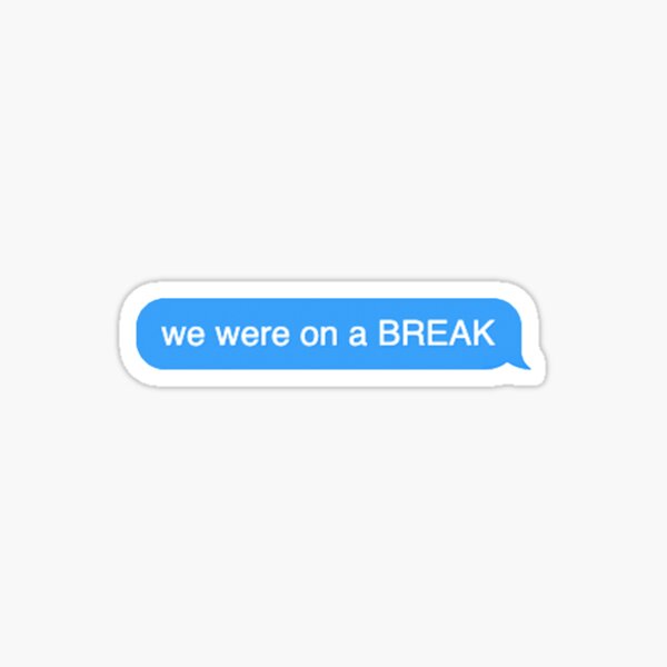 "we were on a break" Sticker for Sale by psimkate | Redbubble