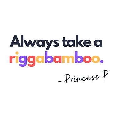 "Always take a riggabamboo - Princess Pat" Sticker for Sale by ...