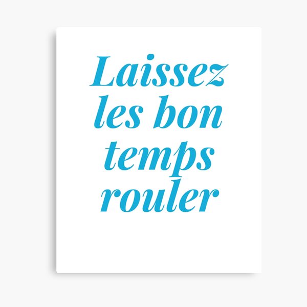 Laissez Bon Temps Rouler Canvas Prints | Redbubble