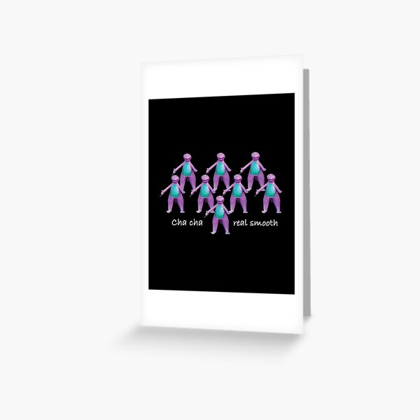 "Cha Cha Real Smooth Slide Meme" Greeting Card by Altohombre | Redbubble