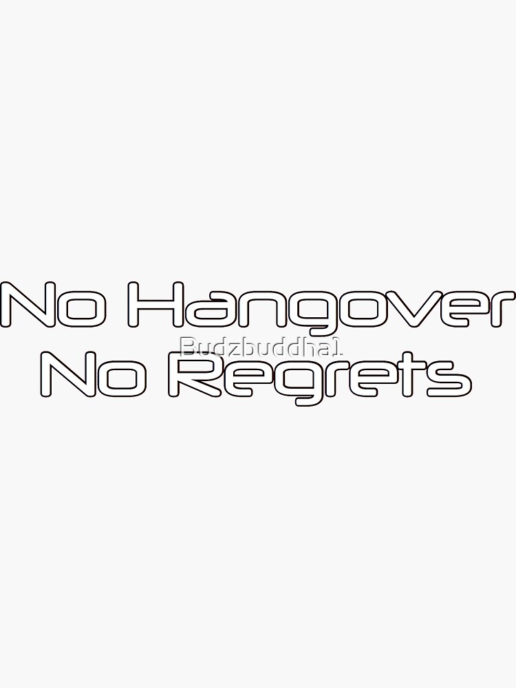 "No Hangover No Regrets " Sticker for Sale by Budzbuddha1 | Redbubble