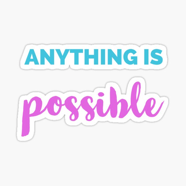"anything is possible" Sticker by IdeasForArtists | Redbubble