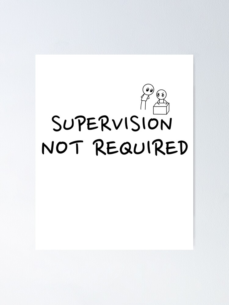 "Supervision Not Required" Poster for Sale by lauristories | Redbubble