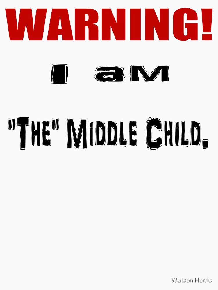 "Middle Child Syndrome." T-shirt for Sale by KatherineHarris ...