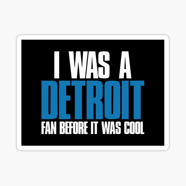"I was a Detroit Fan before it was cool Funny Sports" Sticker for Sale ...