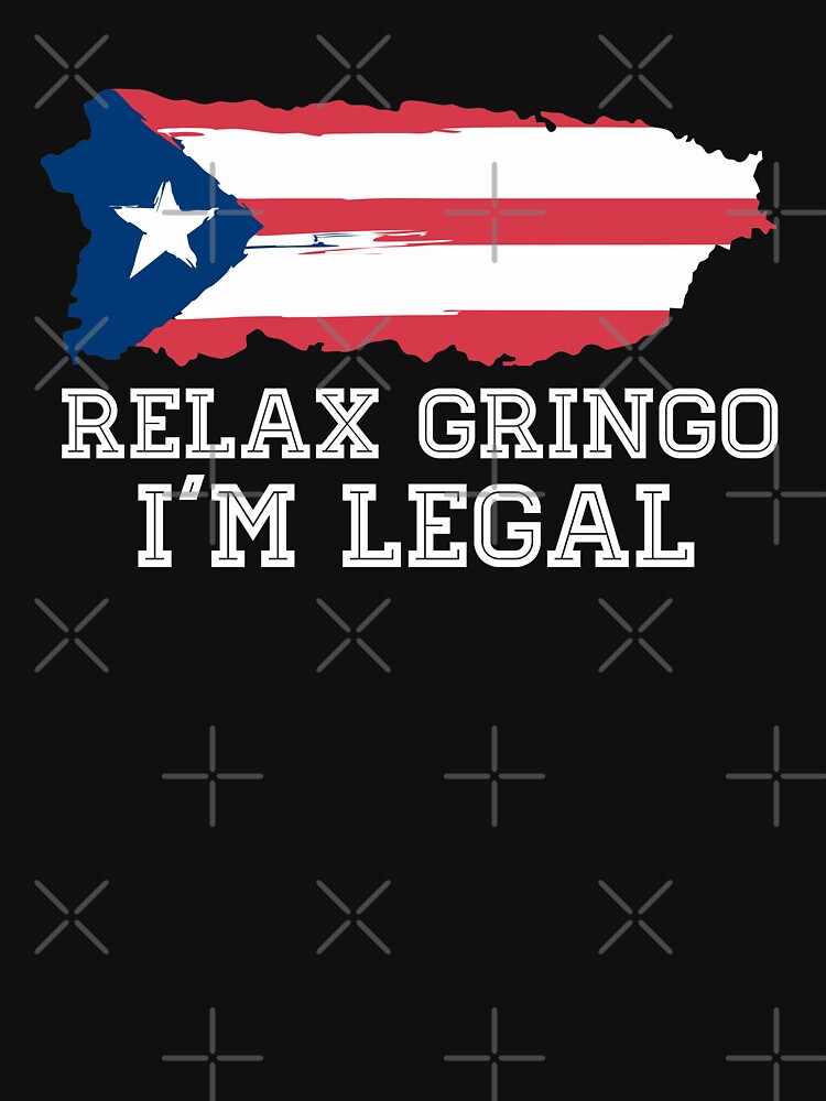 "Relax Gringo Im Legal Puerto Rico Flag" T-shirt by alenaz | Redbubble