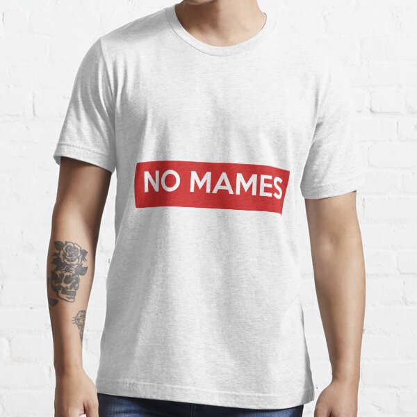 "No Mames Cute Funny Spanish Design" T-shirt by casadeloteria | Redbubble