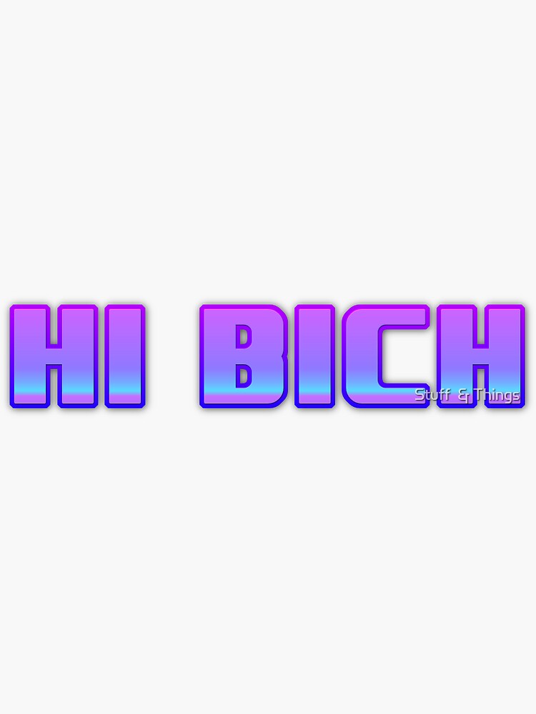"hi bich" Sticker by xoCatty | Redbubble