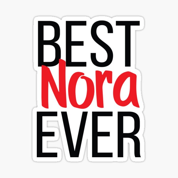 "Nora Best Nora Ever My Name Is Nora!" Sticker for Sale by ProjectX23 ...