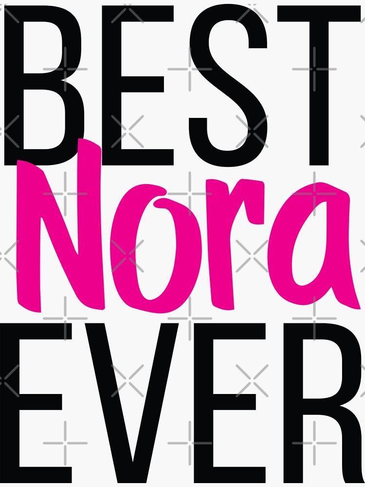 "Nora Best Nora Ever My Name Is Nora!" Sticker for Sale by ProjectX23 ...