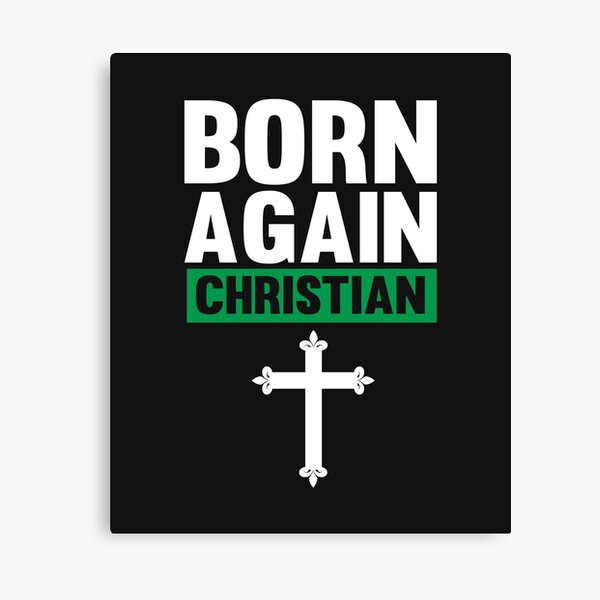 "Born Again Christian prints - Born Again Christian designs product ...