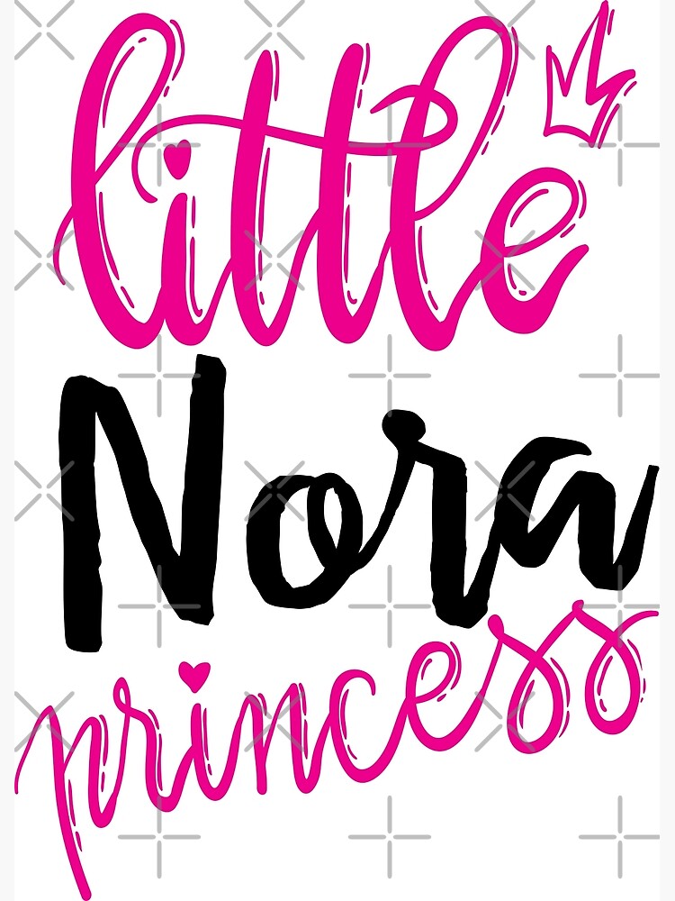 "Little Nora Princess Nora My Name Is Nora!" Poster for Sale by ...