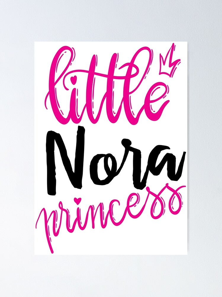 "Little Nora Princess Nora My Name Is Nora!" Poster for Sale by ...